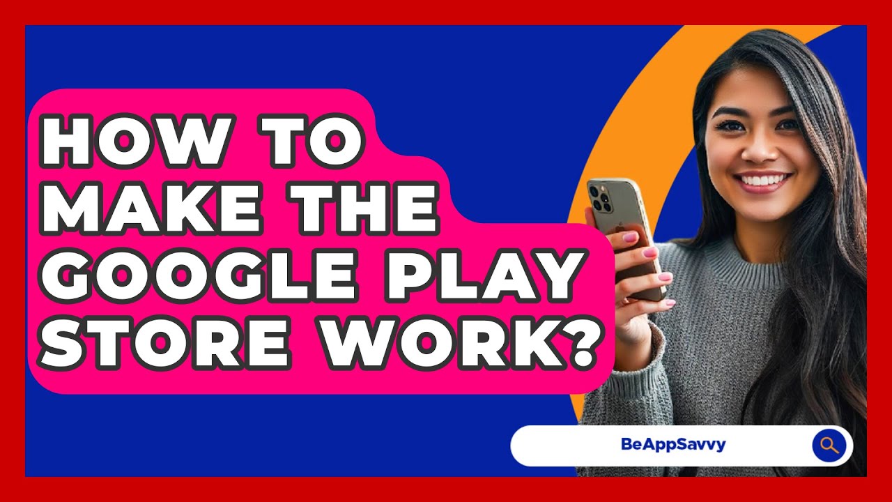 How To Make The Google Play Store Work? - Be App Savvy - YouTube
