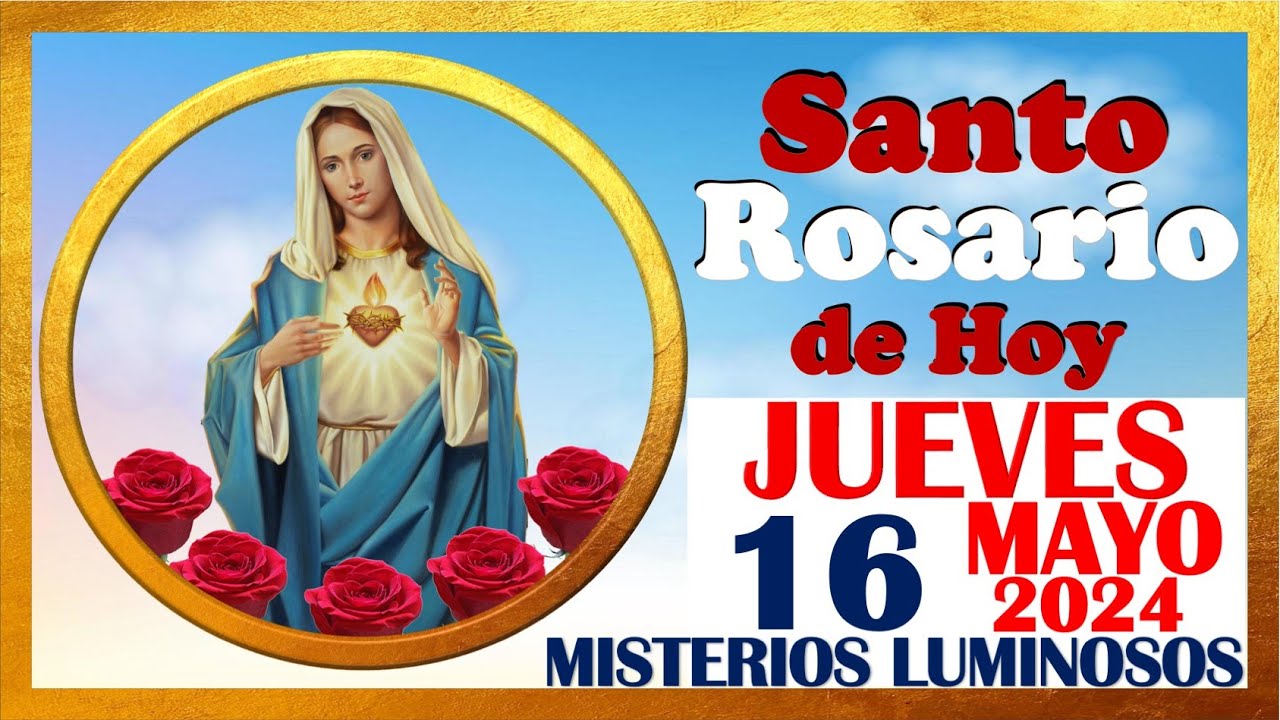 Santo Rosario De Hoy Jueves 16 De Mayo De 2024🌹 Misterios Luminosos 🌹