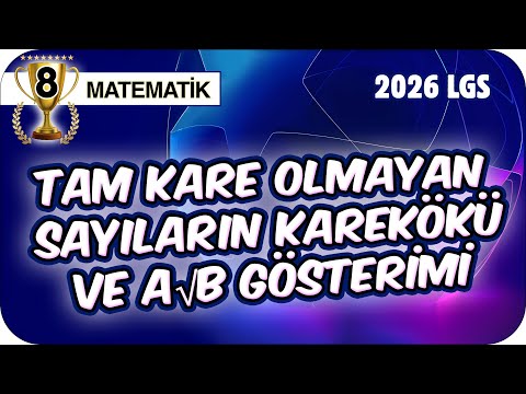 Tam Kare Olmayan Sayıların Karekökü ve a√b Gösterimi - Konu Özeti 📘 8MAT7 #2026LGS
