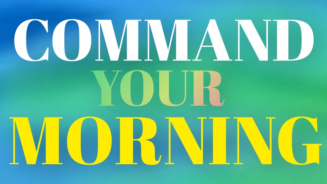 COMMAND YOUR MORNING WITH PRAYER - YouTube