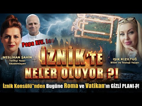 İZNİK'te NELER OLUYOR ? | İznik konsilinden bugüne ROMA ve VATİKAN'ın GİZLİ PLANI ! | Neslihan Şahin