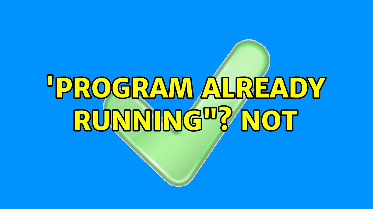 'program already running"? NOT - YouTube