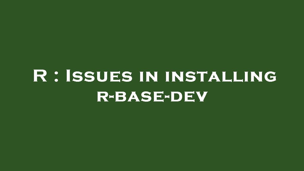 R Issues In Installing R base dev YouTube R Issues In Installing R base dev YouTube
