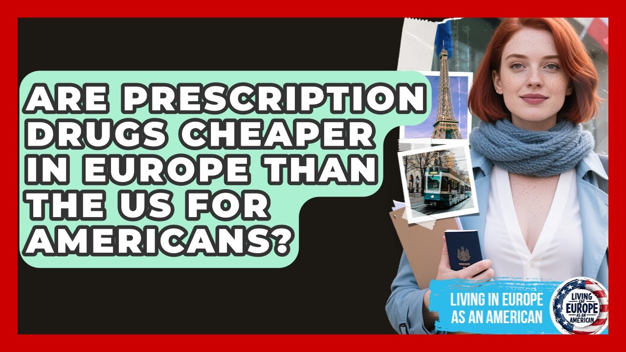 Are Prescription Drugs Cheaper In Europe Than The US For Americans ...