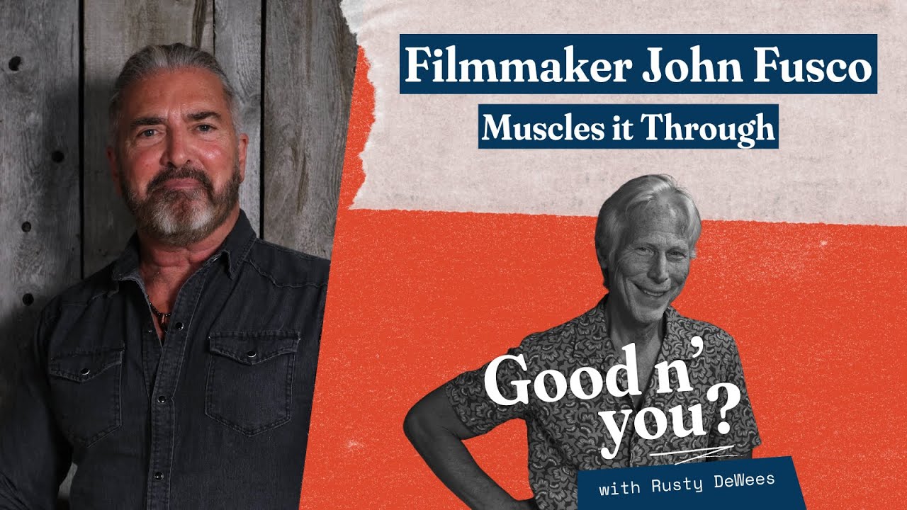 Filmmaker John Fusco Muscles it Through | Good n' you? - YouTube