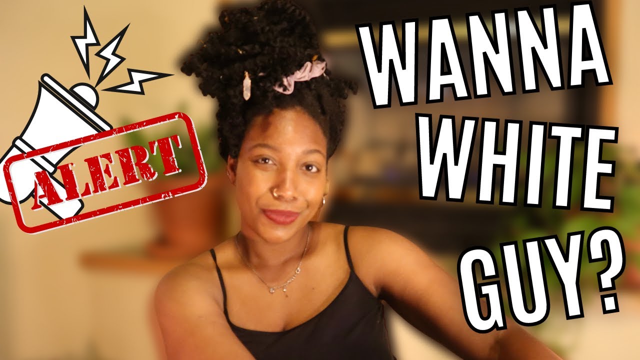 WANNA WHITE MAN? | 5 interracial dating tips | bwwm/wmbw | interracial ...