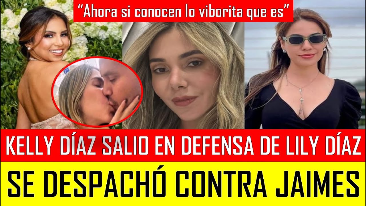 KELLY DÍAZ DEFIENDE A SU HERMANA Y SE DESPACHA CONTRA JAIMES - YouTube