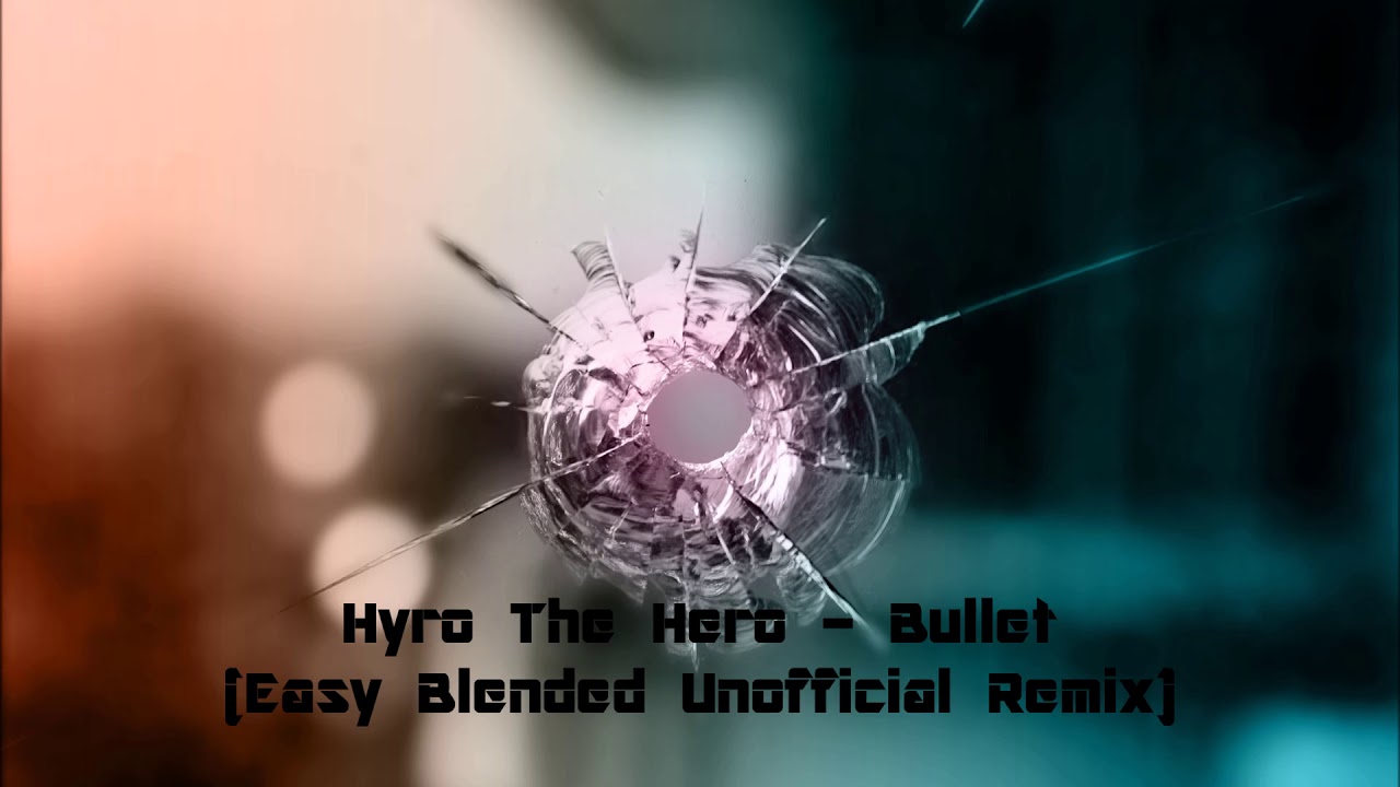 Hyro The Hero - Bullet (Easy Blended Unofficial Remix) - YouTube