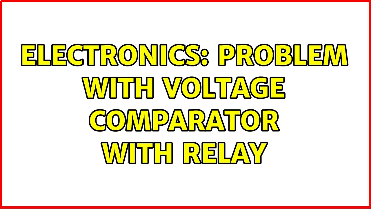 Electronics: Problem with voltage comparator with relay - YouTube