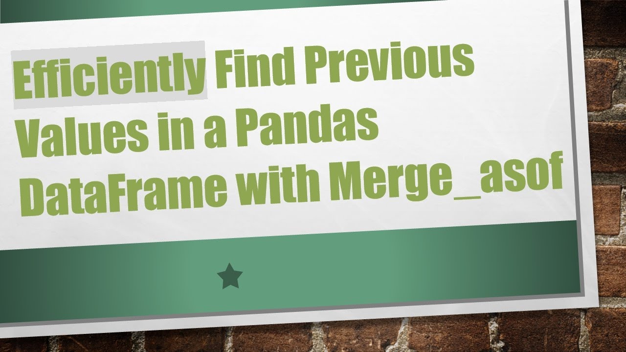 Efficiently Find Previous Values In A Pandas Dataframe With Mergeasof Youtube
