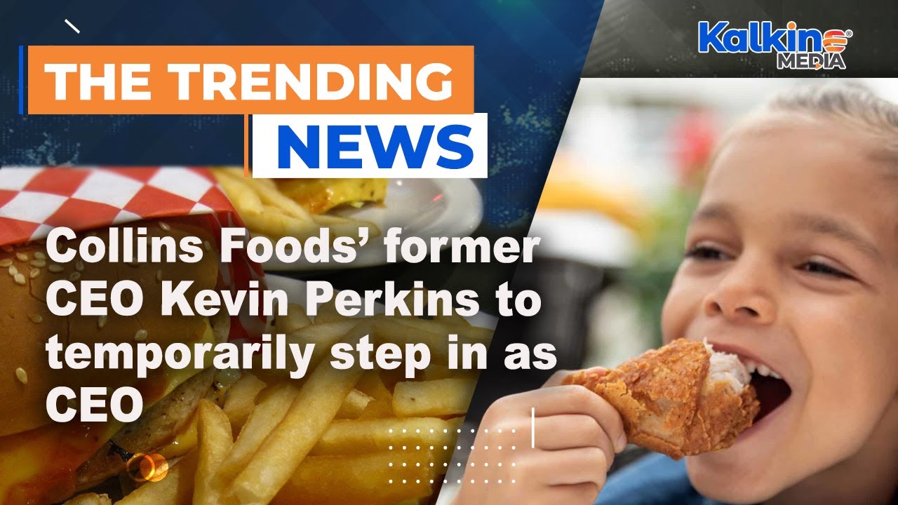 Collins Foods’ former CEO Kevin Perkins to temporarily step in as CEO ...