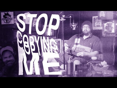 STOP COPYING ME - POD AWFUL PODCAST I97 CLIP / 20201105 | aRchive - YouTube