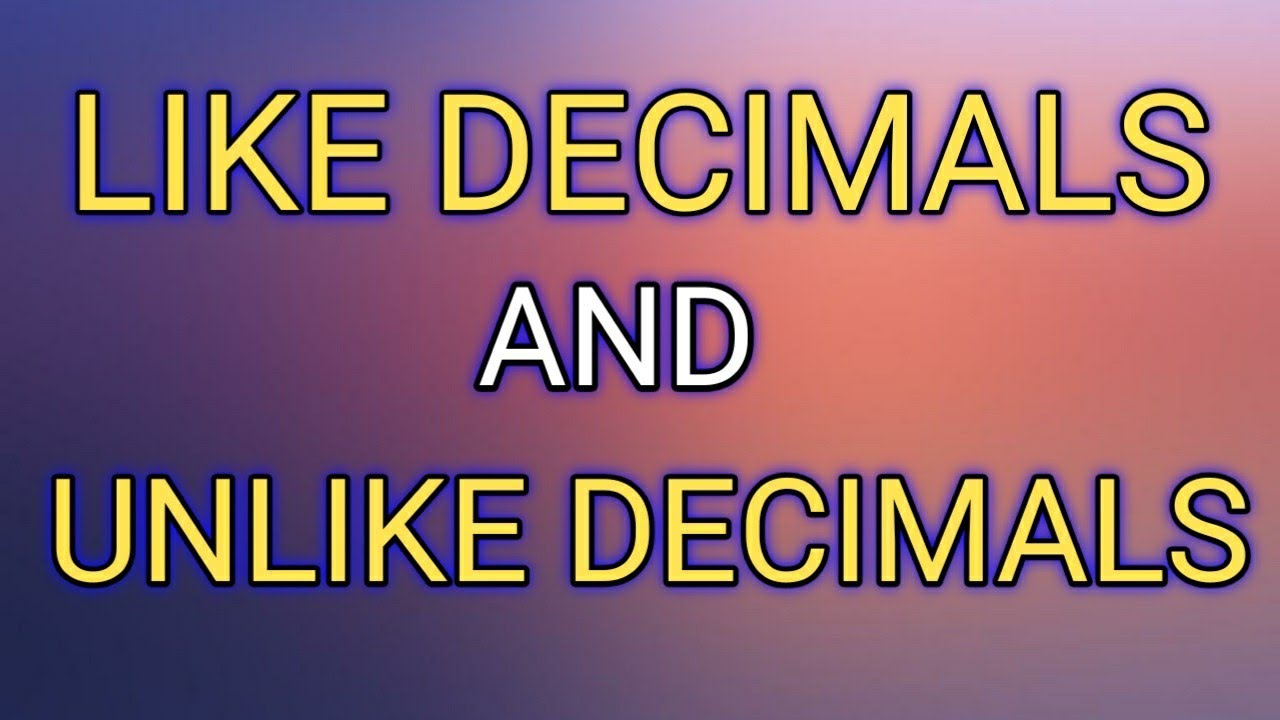 Like decimals and Unlike decimals ( Decimal videos part 3) - YouTube