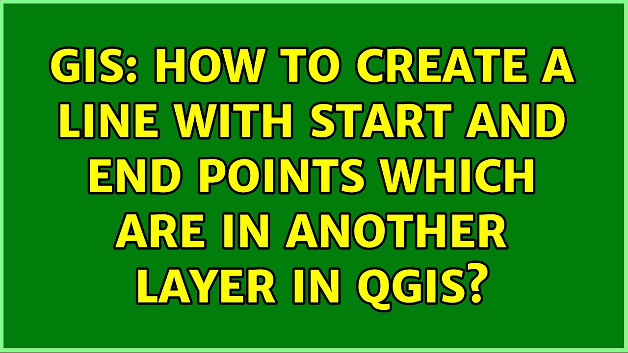 GIS: How to create a line with start and end points which are in ...