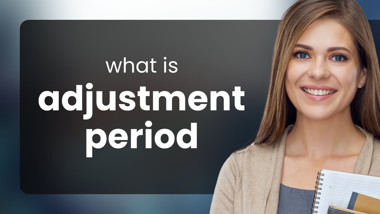 Understanding the "Adjustment Period" in English - YouTube