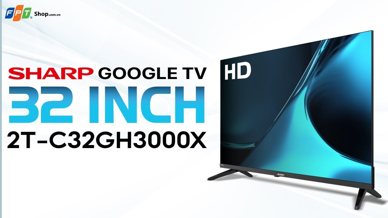 Tivi Sharp Google TV 32 inch HD 2T-C32GH3000X - nhỏ gọn, xịn mịn - YouTube
