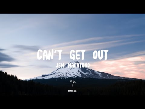 Jem Macatuno - Can't Get Out (Lyrics) - YouTube