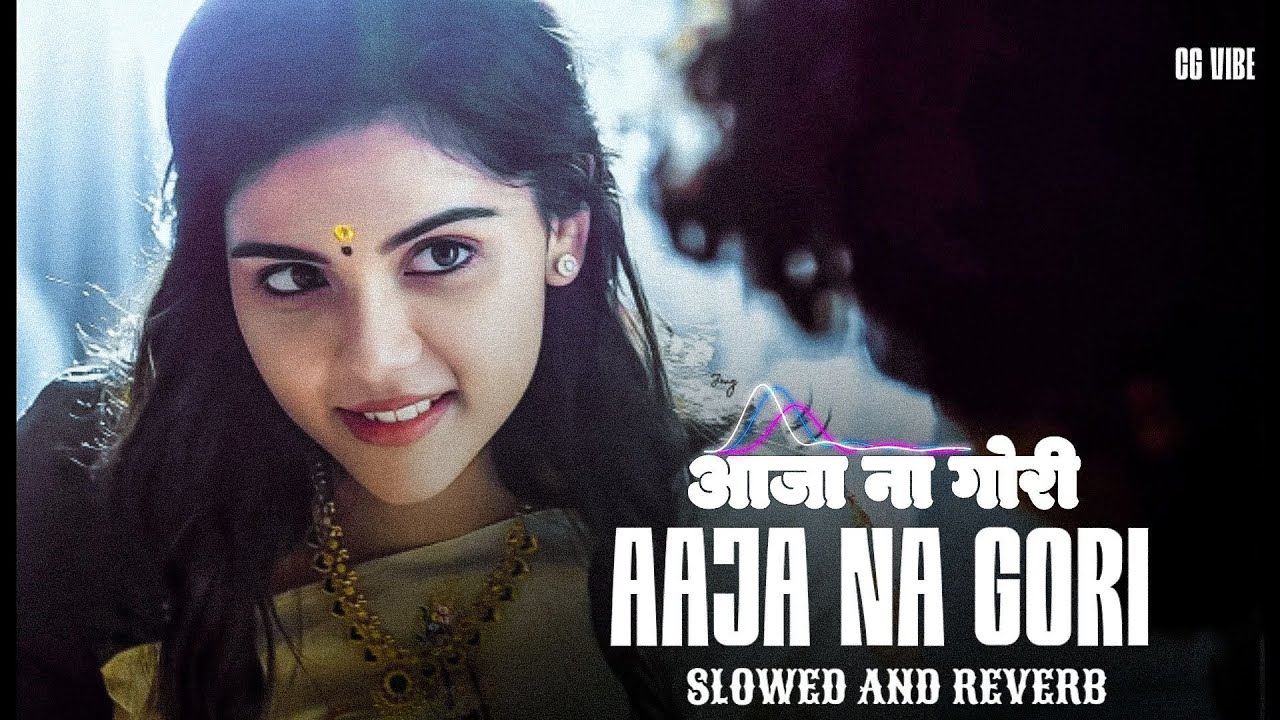 AAJA NA GORI [ Slowed And Reverb ] आजा ना गोरी New Cg Song || CG VIBE ...