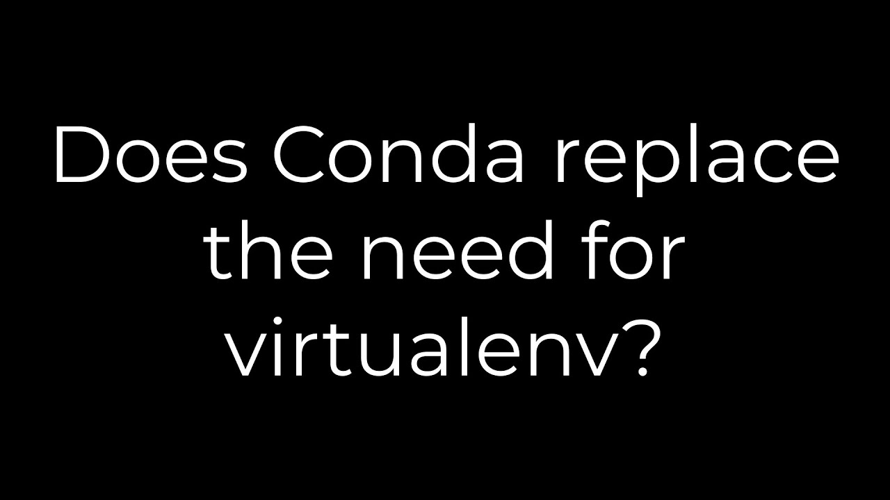 Python Does Conda Replace The Need For Virtualenv5solution Youtube 9833