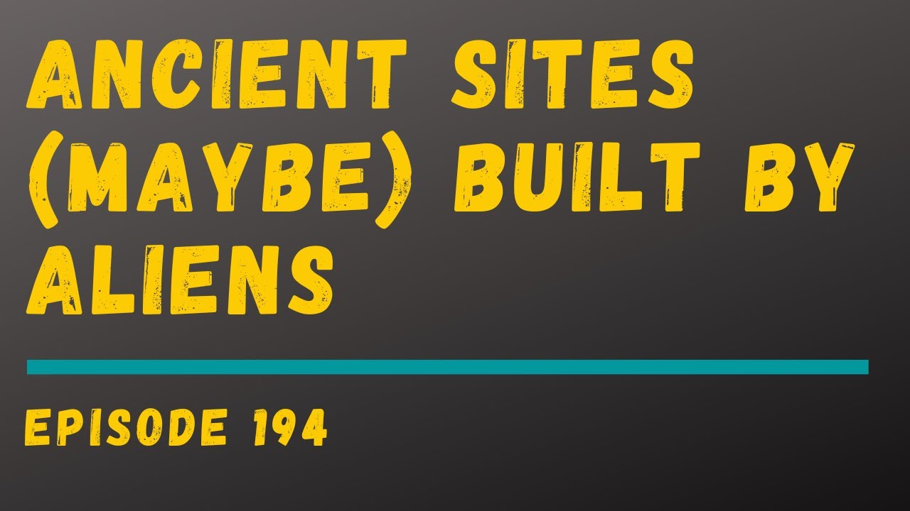 Ancient Sites (Maybe) Built by Aliens | Episode 194 - YouTube