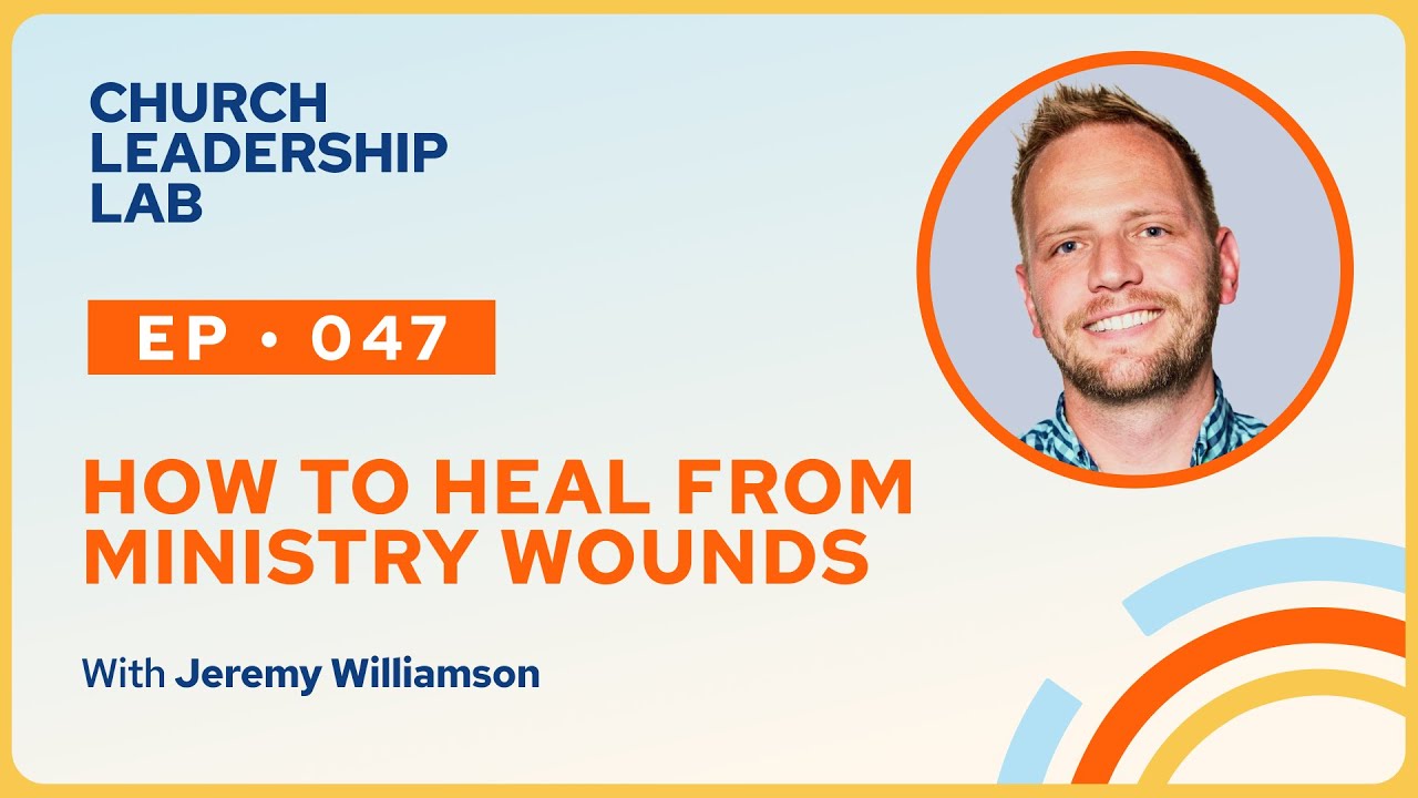 Ep. 047 | Jeremy Williamson: How to Heal From Ministry Wounds - YouTube
