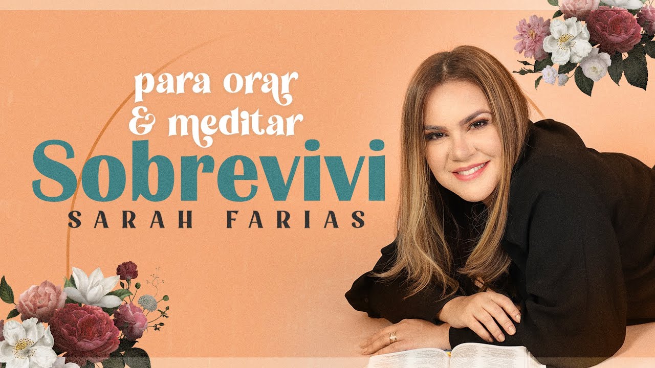 Sarah Farias - SOBREVIVI - Para Orar e Meditar - YouTube
