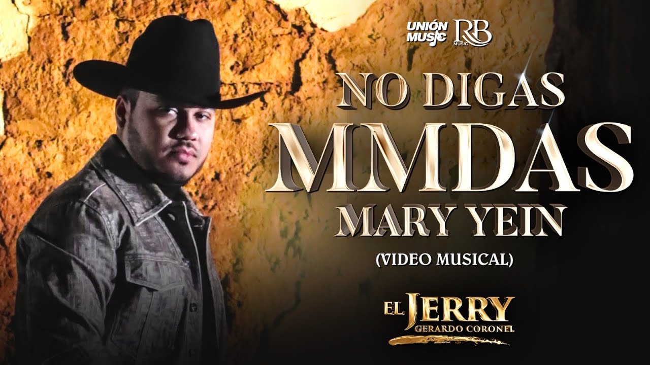 Gerardo Coronel "El Jerry" - No Digas MMDS Mary Yein [Video Oficial ...