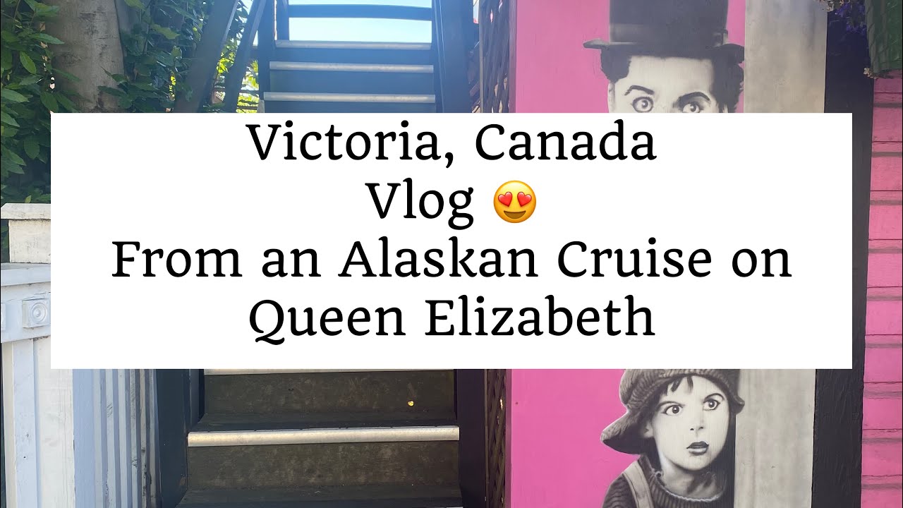 Come Explore Victoria, Canada With Me 🚢 / Alaskan Cruise on Queen ...