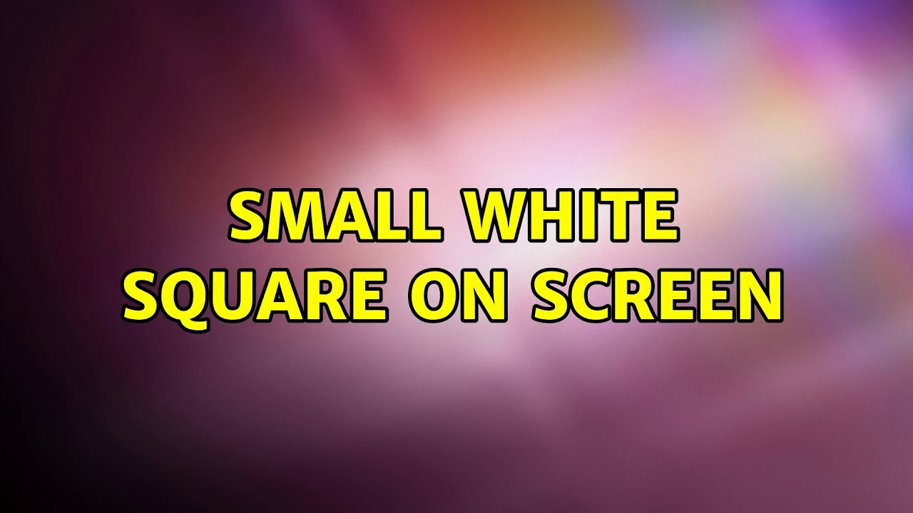 Small white square on screen - YouTube
