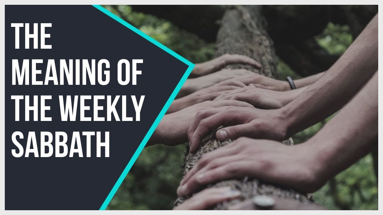 The Meaning of the Weekly Sabbath - YouTube