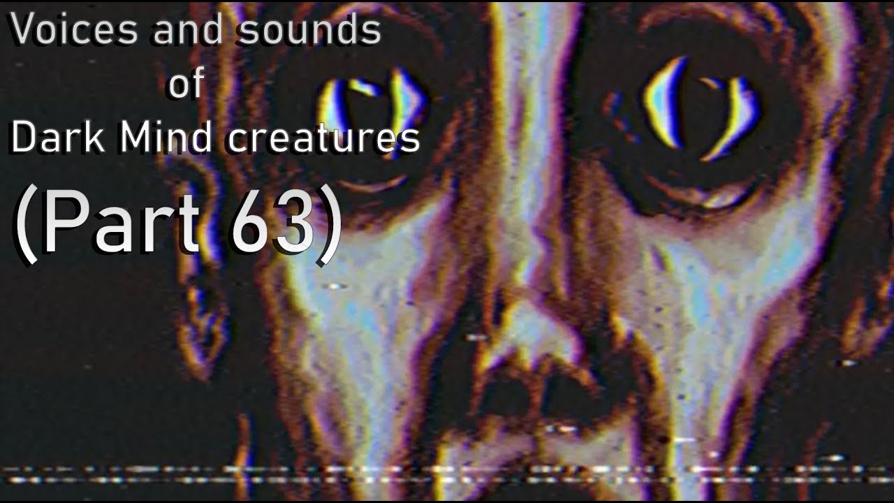 Voices and sounds of Dark Mind creations (Part 63) - YouTube