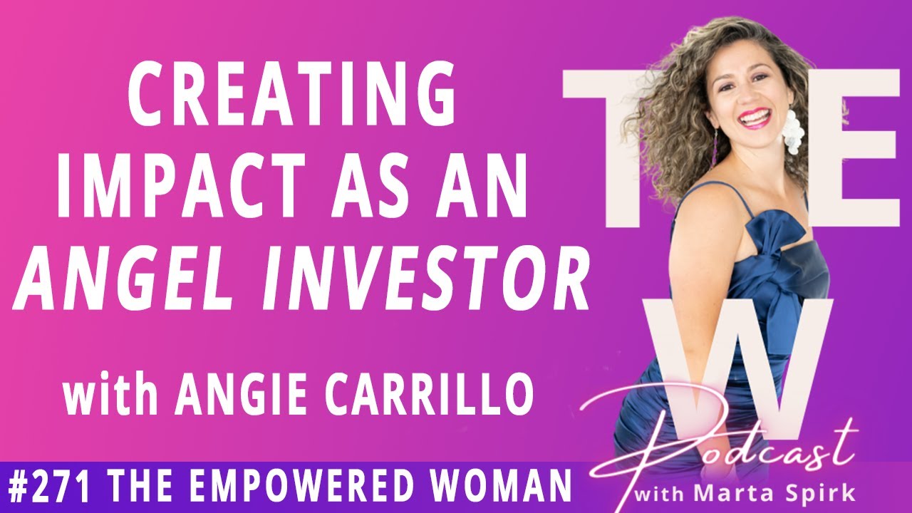 Ep 271: Creating Impact as an Angel Investor with ANGIE CARRILLO - YouTube