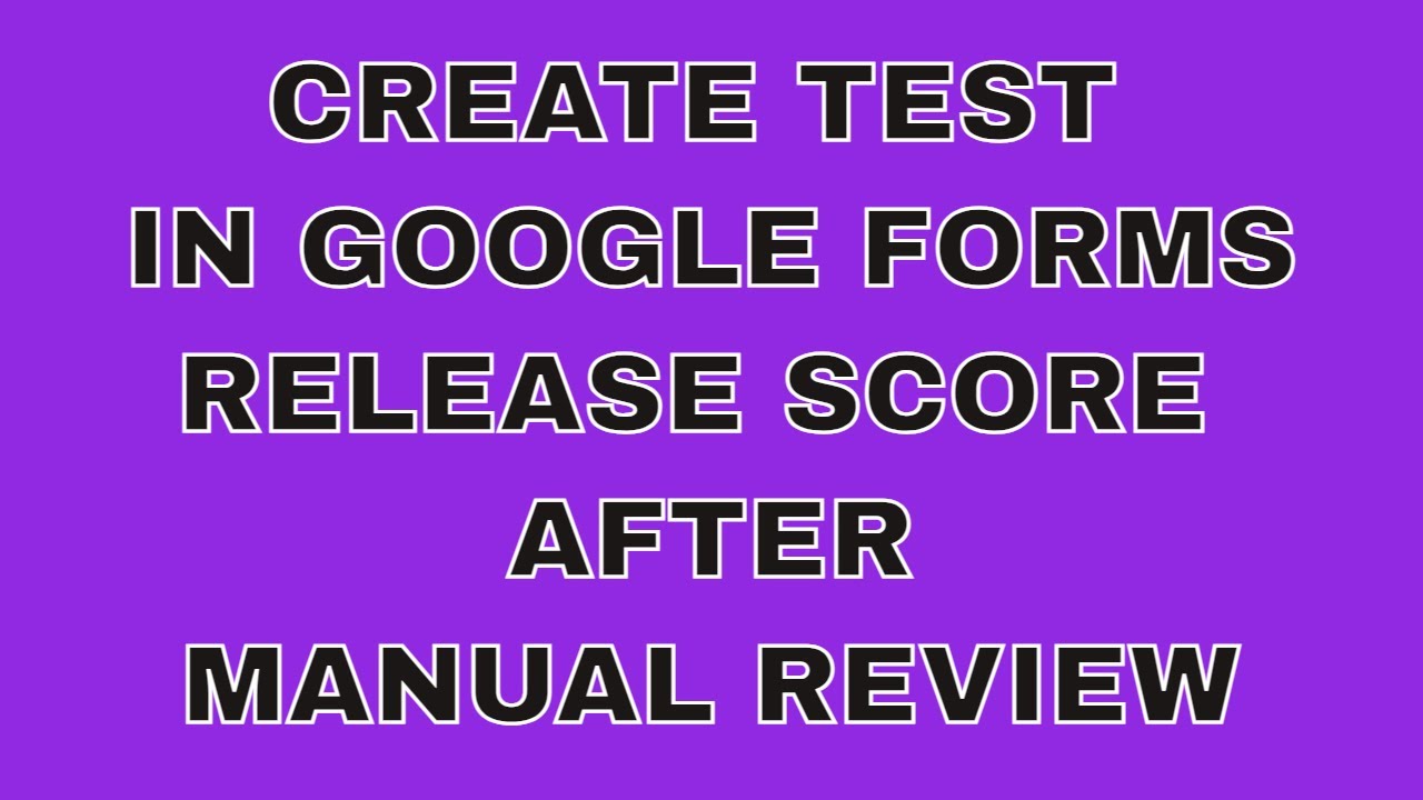 Create test in google forms which release scores after manual review ...