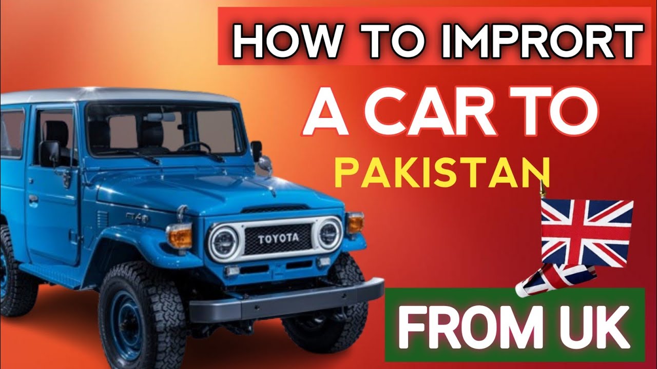 "UK to Pakistan Car Import Guide – Cost and Process Tips" - YouTube