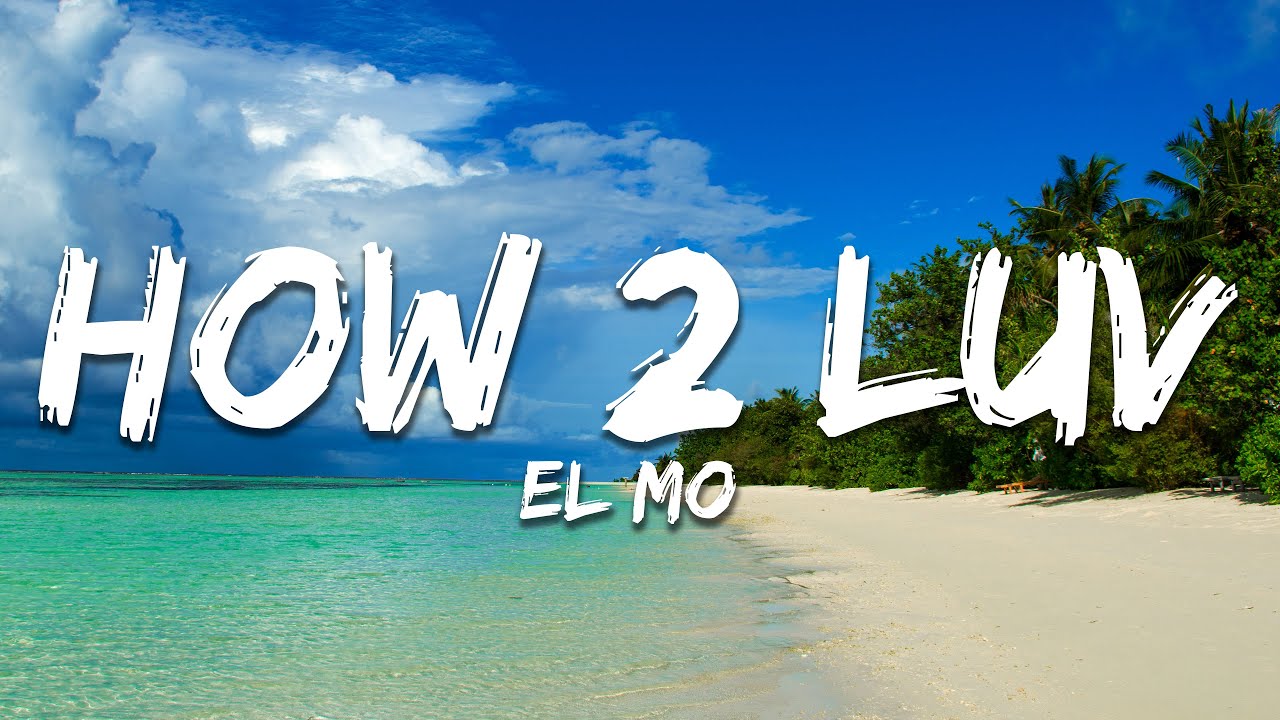 EL MO - How 2 Luv (Lyrics) - YouTube