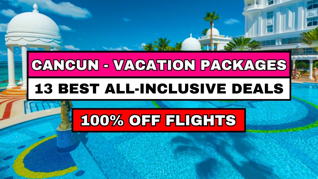 13 Best Cheap All-Inclusive Cancun Resort VACATION PACKAGES - YouTube