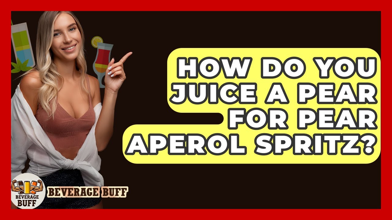 How Do You Juice A Pear For Pear Aperol Spritz? - Beverage Buff - YouTube