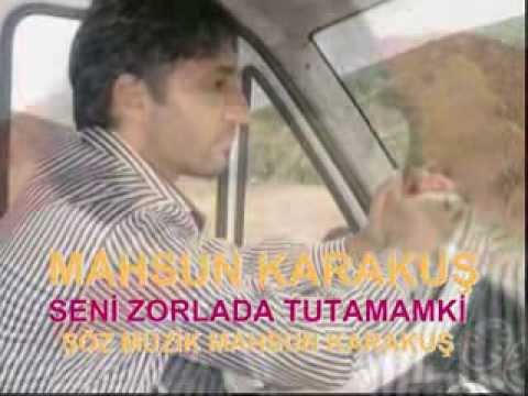 MAHSUN KARAKUŞ Seni zorlada tutamamki