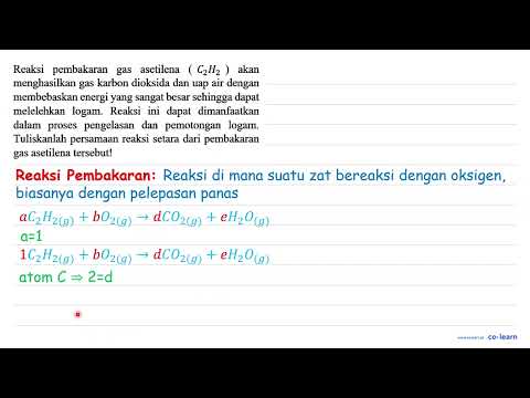 Reaksi pembakaran gas asetilena (C2H2) akan menghasilkan gas karbon ...