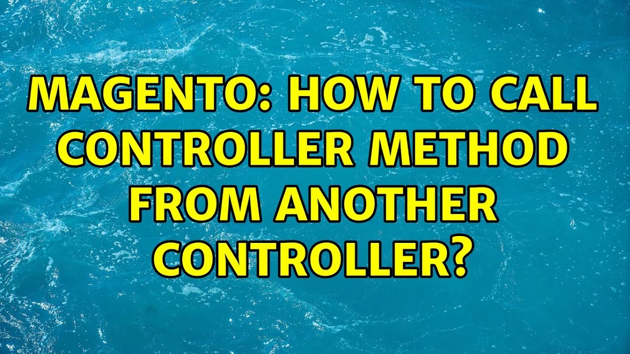Magento How To Call Controller Method From Another Controller Youtube