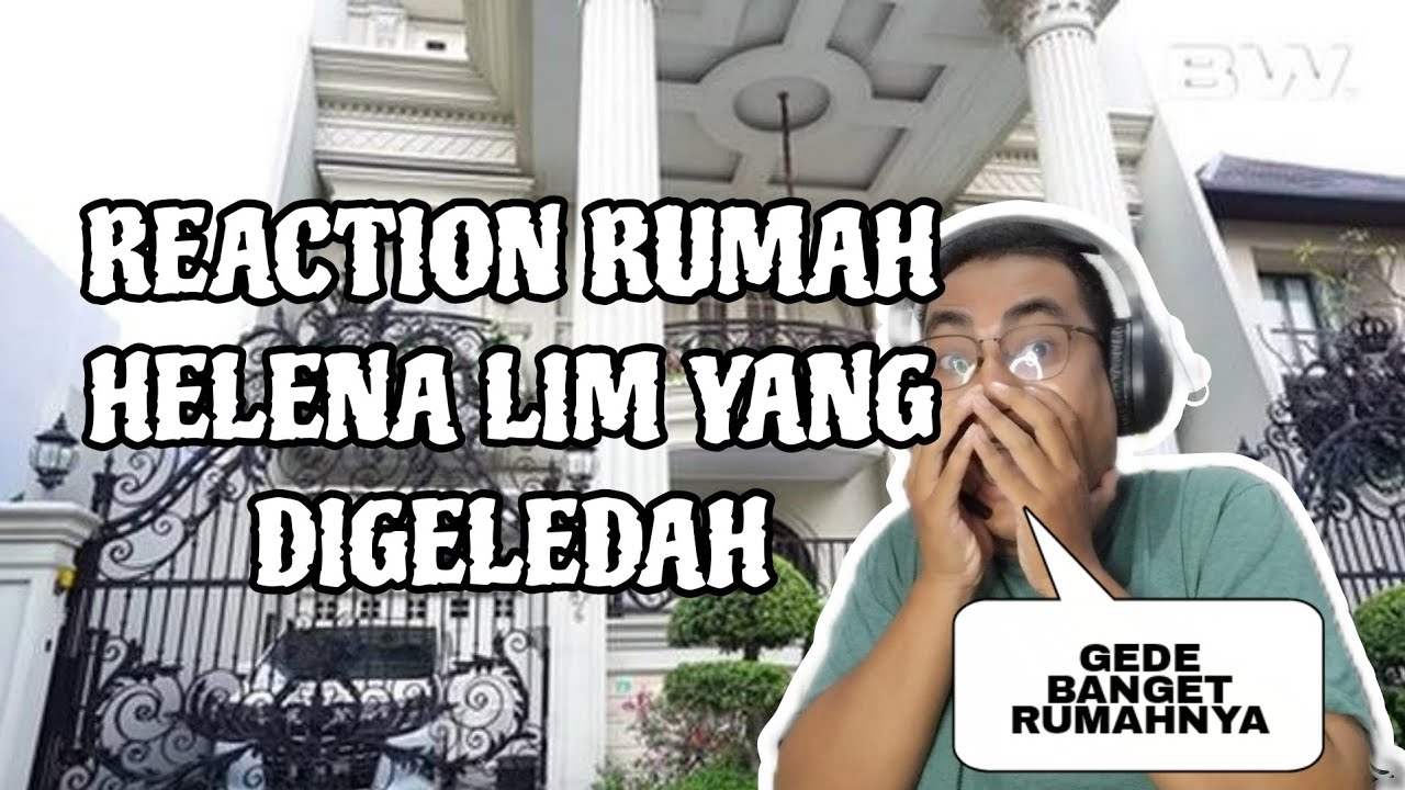 REACTION RUMAH HELENA LIM YANG DIGELEDAH, GEDE BANGET RUMAHNYA! - YouTube
