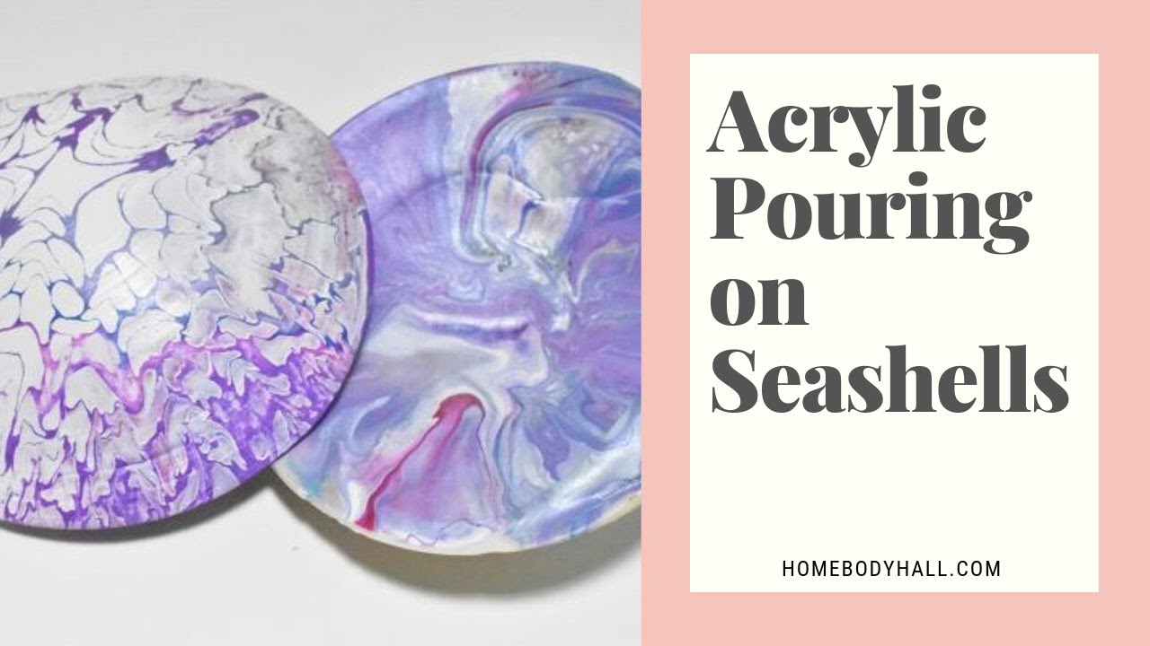 Acrylic Pouring on Seashells - YouTube