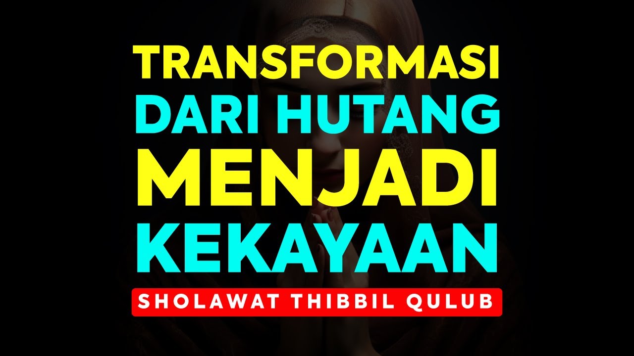 TRANSFORMASI DARI HUTANG MENJADI KEKAYAAN! Sholawat Thibbil Qubul - YouTube