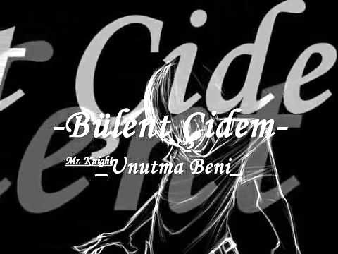 Bülent çidem unutma beni