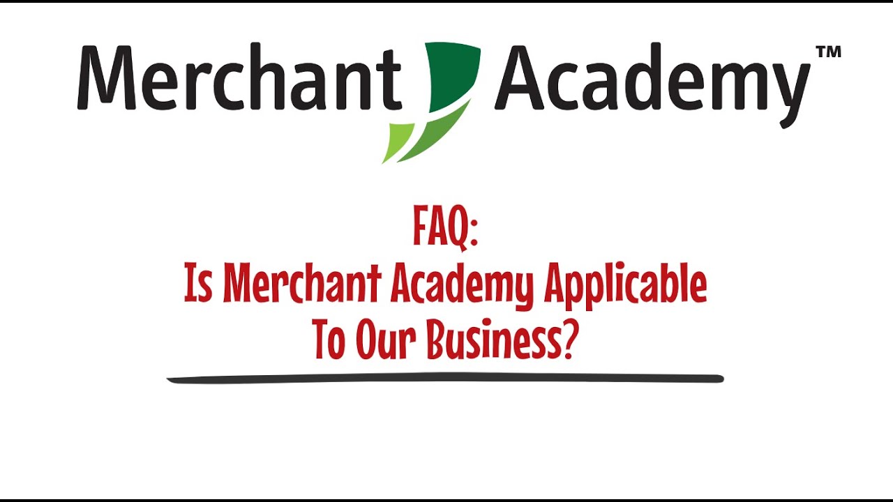 Merchant Academy FAQ - Is Merchant Academy Applicable to Our Business ...