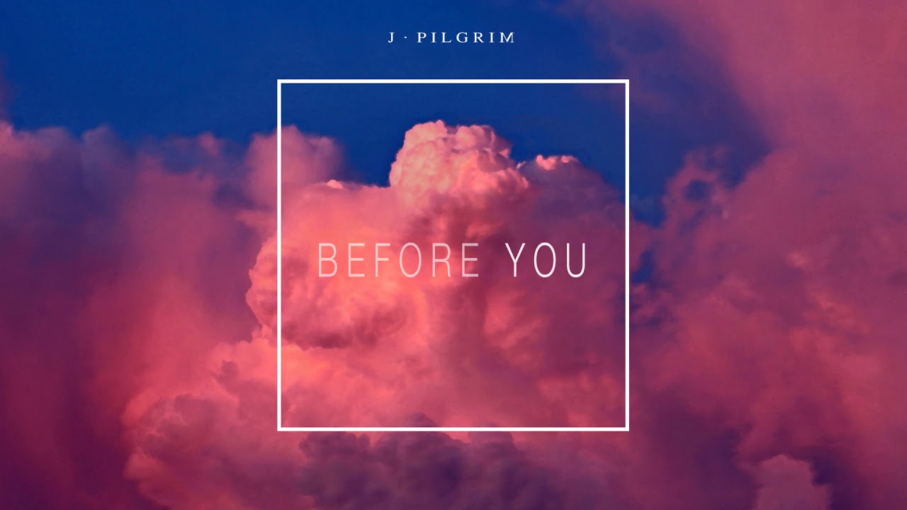 J. Pilgrim - Before You - YouTube