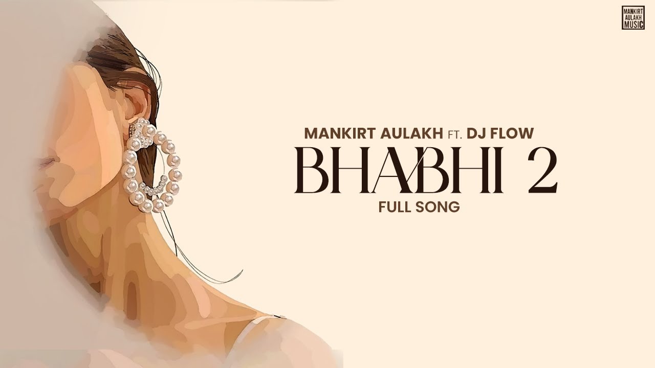 Bhabhi 2 : Mankirt Aulakh | Dj Flow | New Punjabi Song 2023 | Mankirt ...