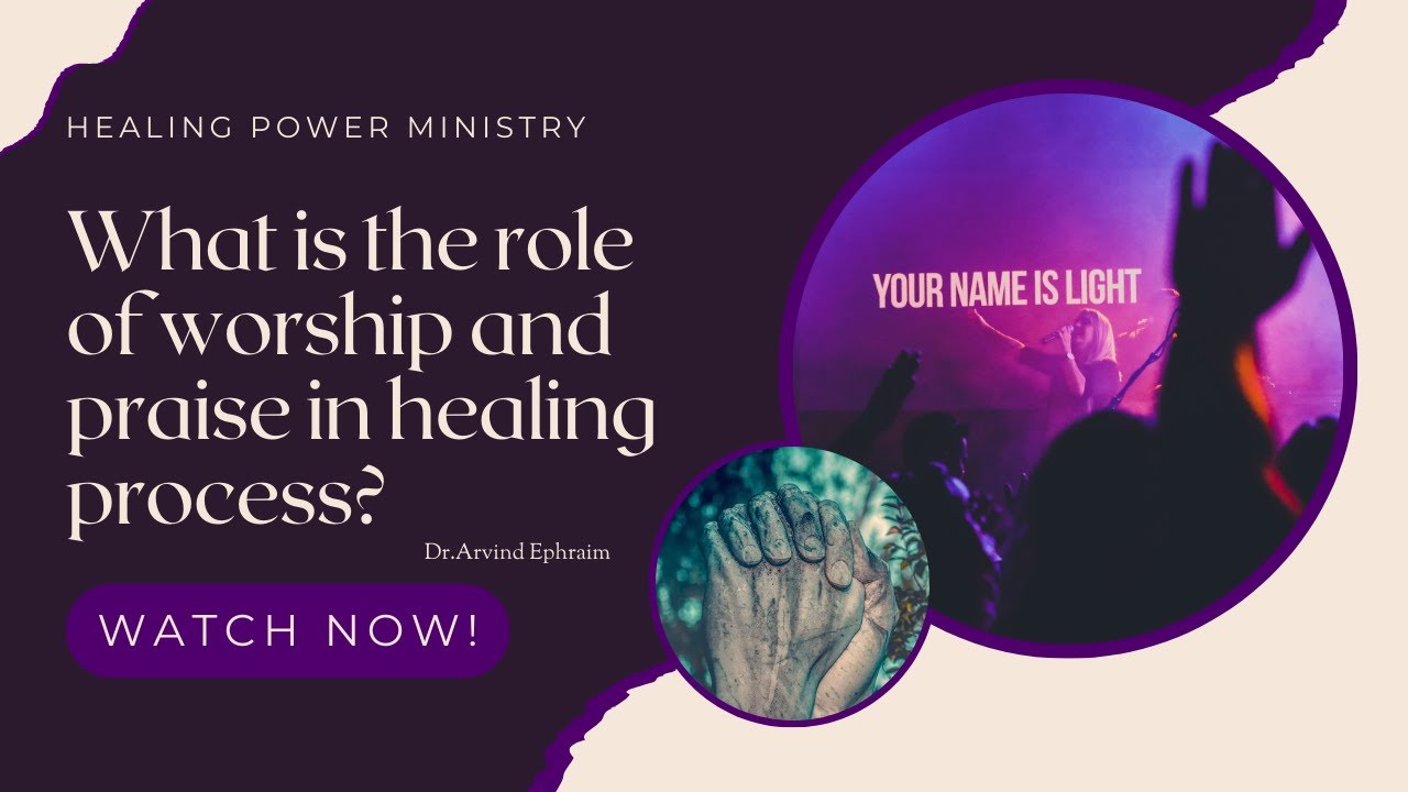 What is the role of worship and praise in healing process? Dr Arvind ...