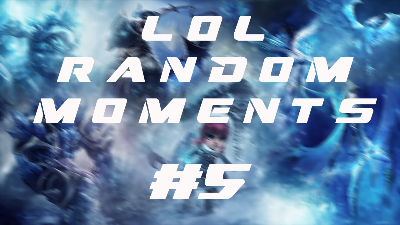 LoL Random Moments #5 - YouTube