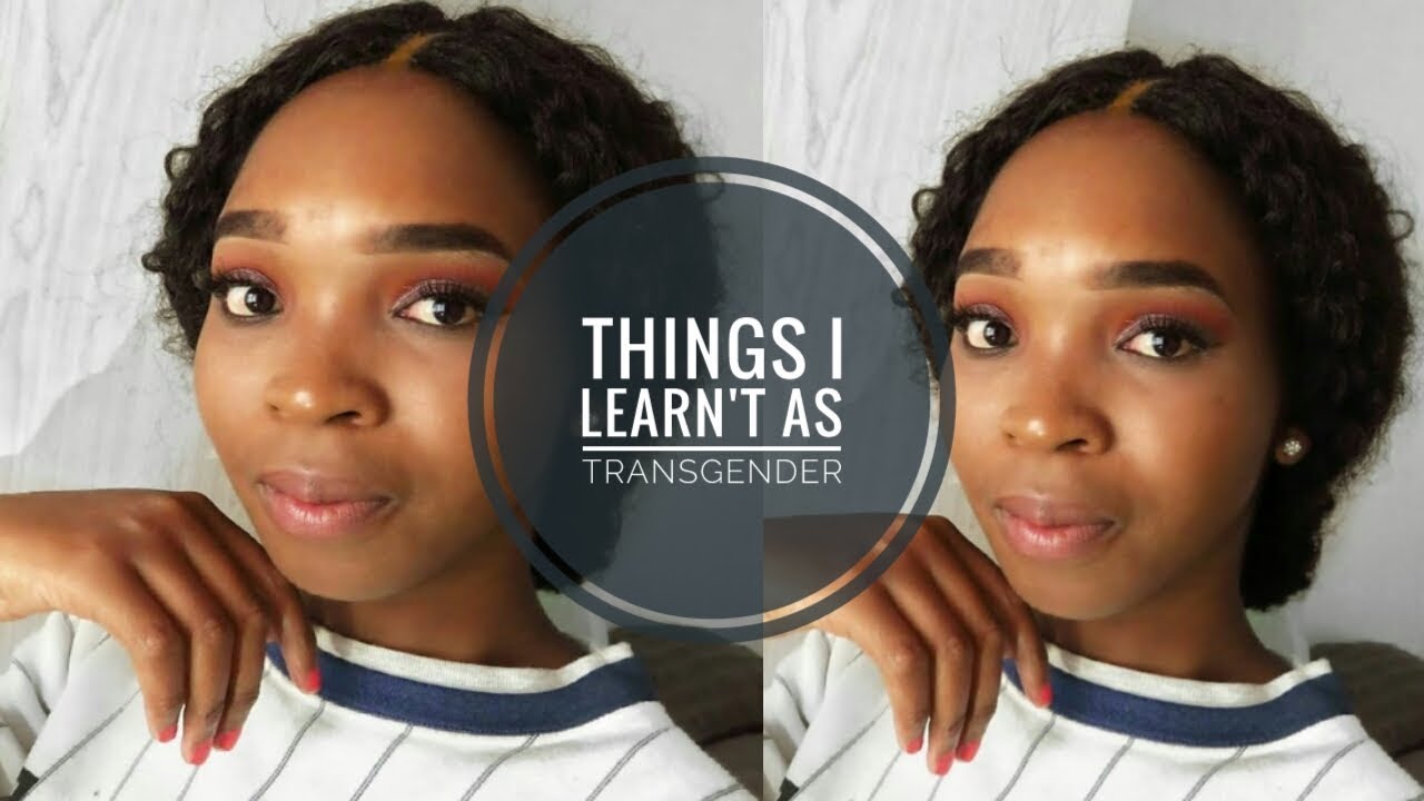 THINGS I LEARN'T AS TRANSGENDER |SOUTH AFRICAN TRANSGENDER YOUTUBER ...